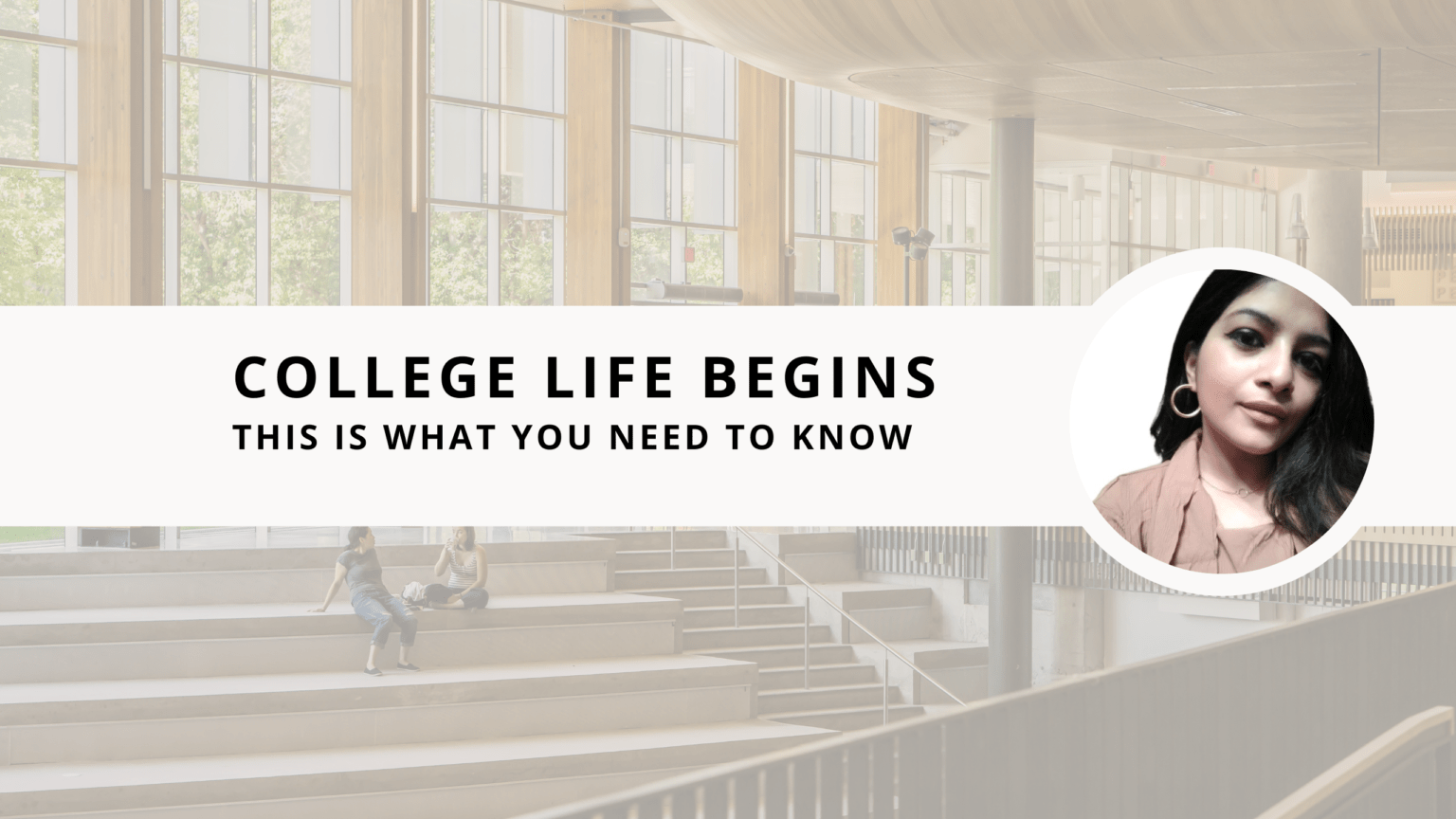 College Life Begins? This Is What You Need to Know - Written By Shweta