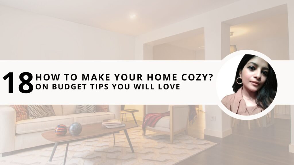 How to Make Your Home Cozy? 18 On Budget Tips You Will Love - Written ...