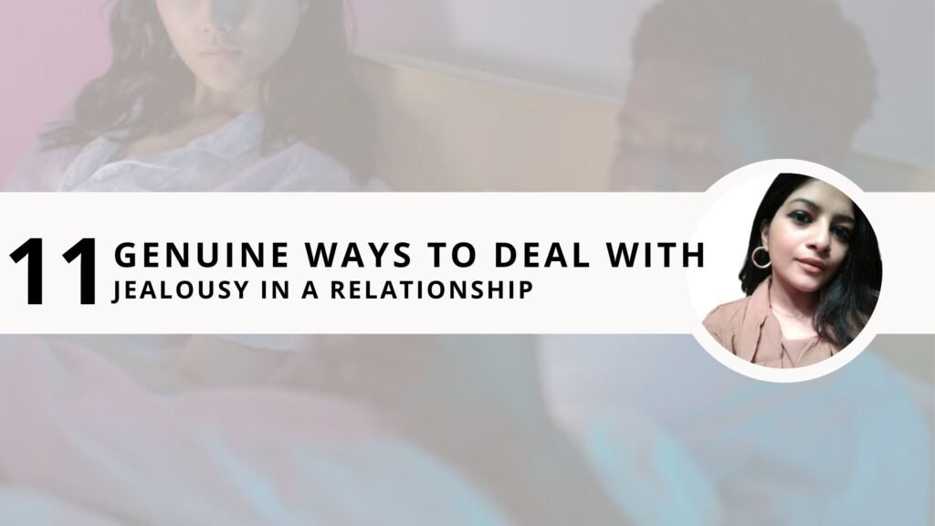 11 Genuine Ways to Deal With Jealousy in a Relationship - Written By Shweta