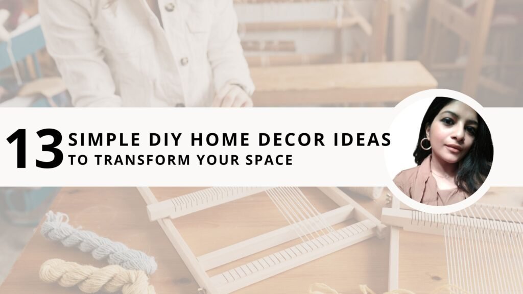 13 Simple DIY Home Decor Ideas To Transform Your Space - Written By Shweta