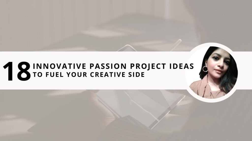 18 Innovative Passion Project Ideas To Fuel Your Creative Side