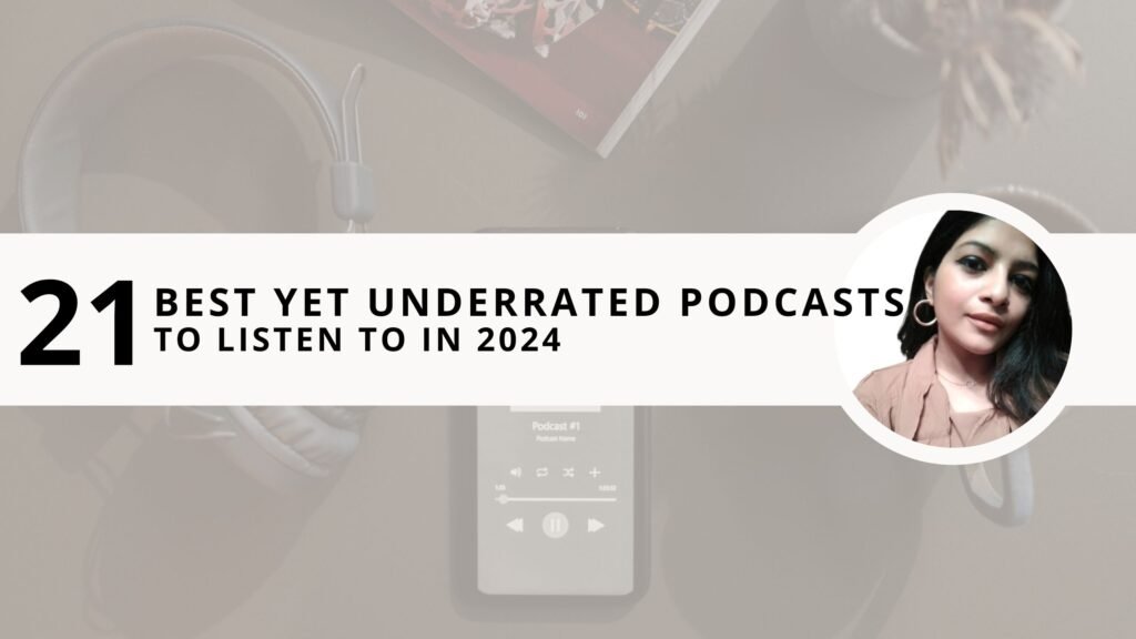 21 Best Yet Underrated Podcasts to Listen to in 2024 - Written By Shweta