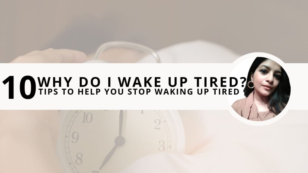 Why Do I Wake Up Tired? 10 Important Tips to Start Your Mornings With ...